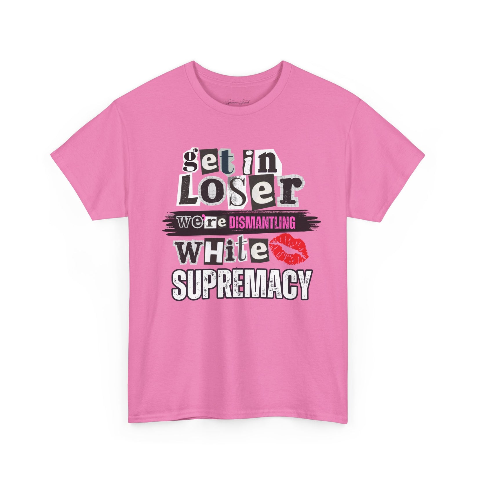Get in, Loser—We’re Dismantling White Supremacy (Limited Edition ...